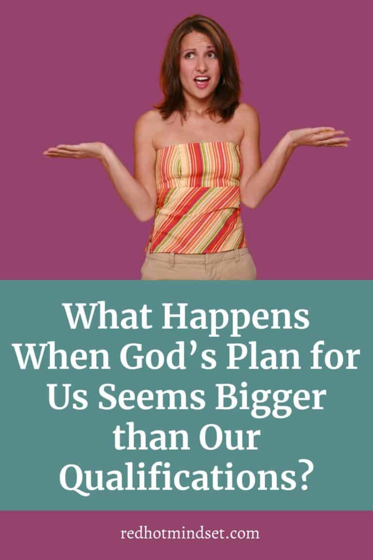 What Happens When God’s Plan Seems Bigger than Our Qualifications?