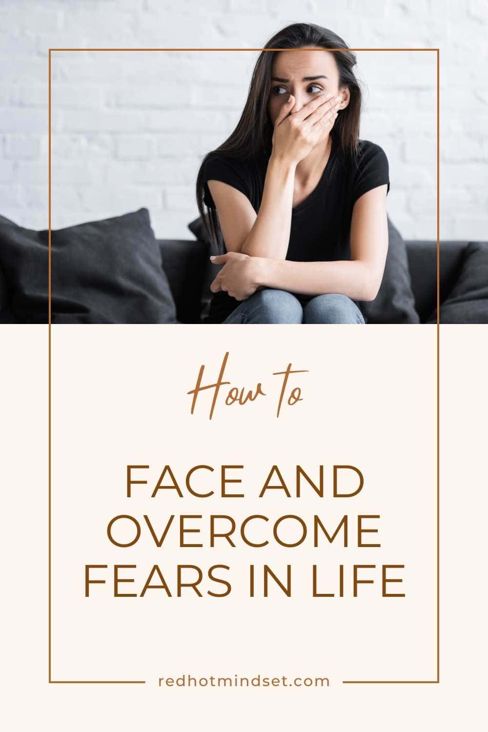 How to face and overcome your fears